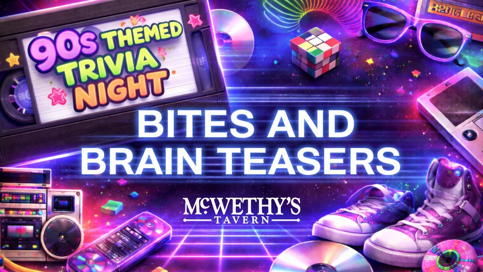 Bites & Brain Teasers: A 90's Themed Trivia Night - McWethy’s Tavern ...